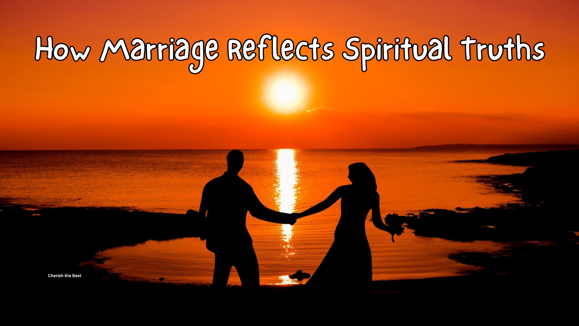 How Marriage Reflects Spiritual Truths - Cherish the Best