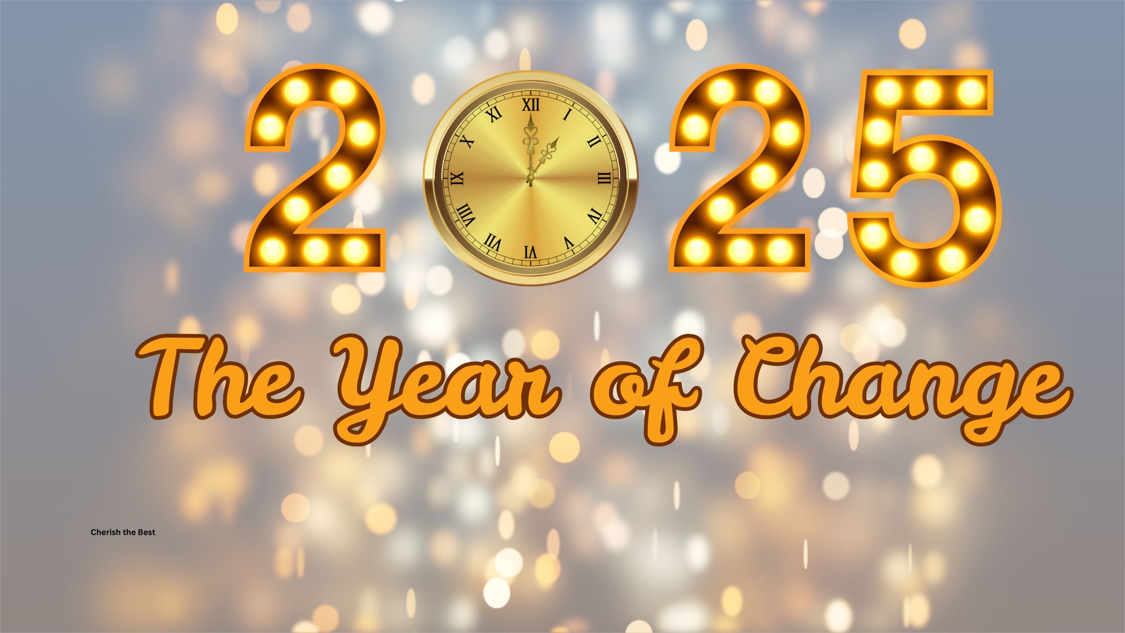 2025: The Year of Change - Cherish the Best