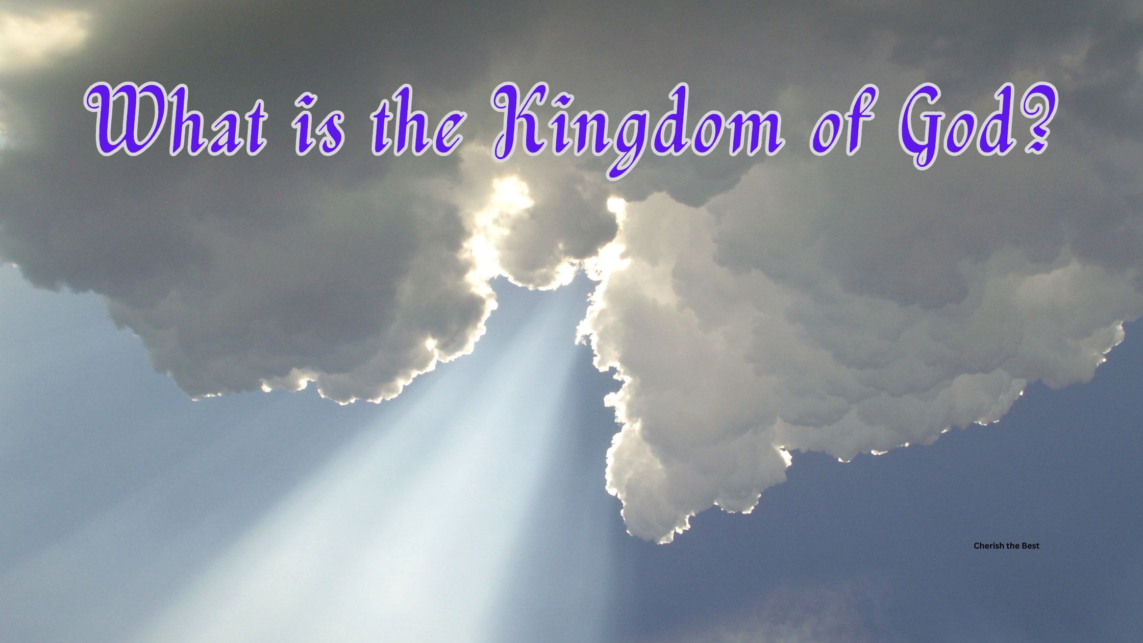 What is the Kingdom of God? - Cherish the Best
