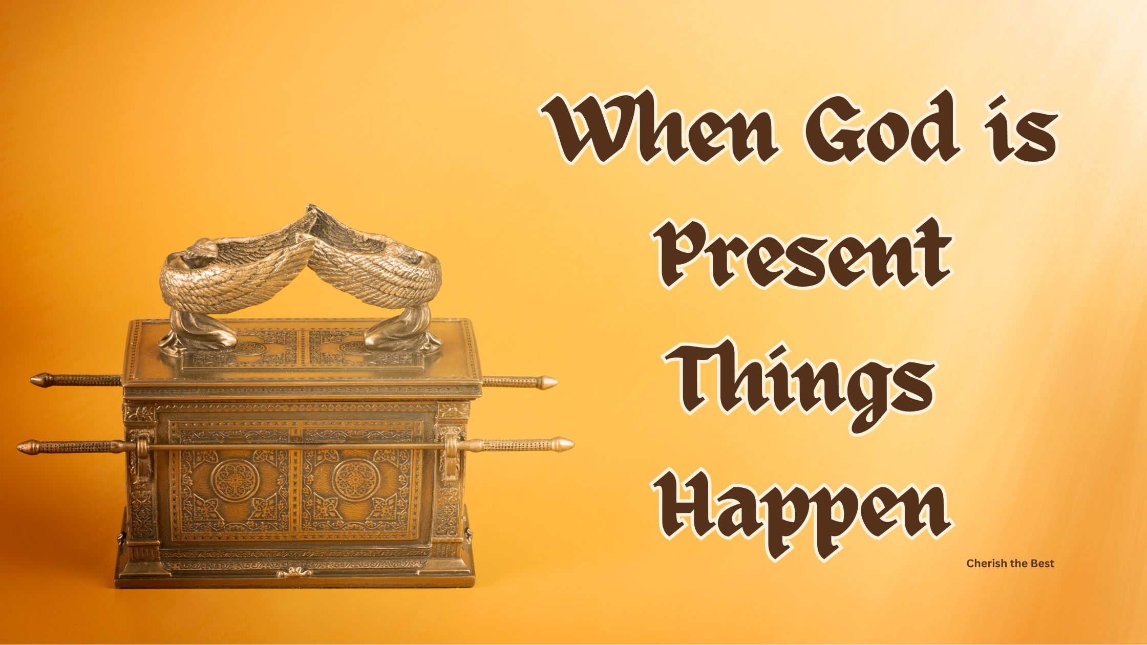 When God is Present Things Happen - Cherish the Best