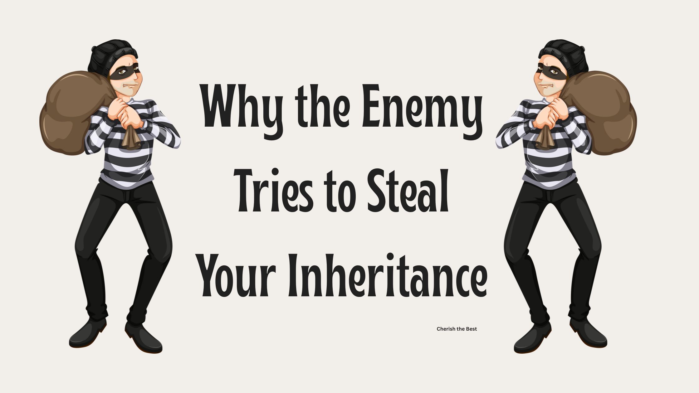 Why the Enemy Tries to Steal Your Inheritance - Cherish the Best